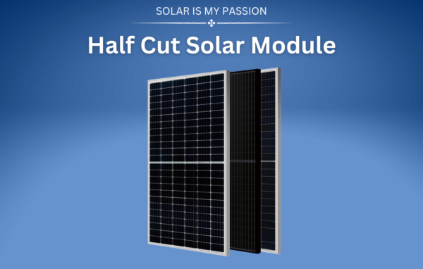 Half-Cut Solar Module or Panel An Overview - Solarismypassion