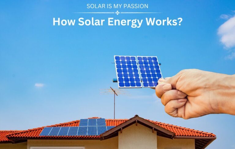 How Solar Energy Works? Understanding the Power of the Sun